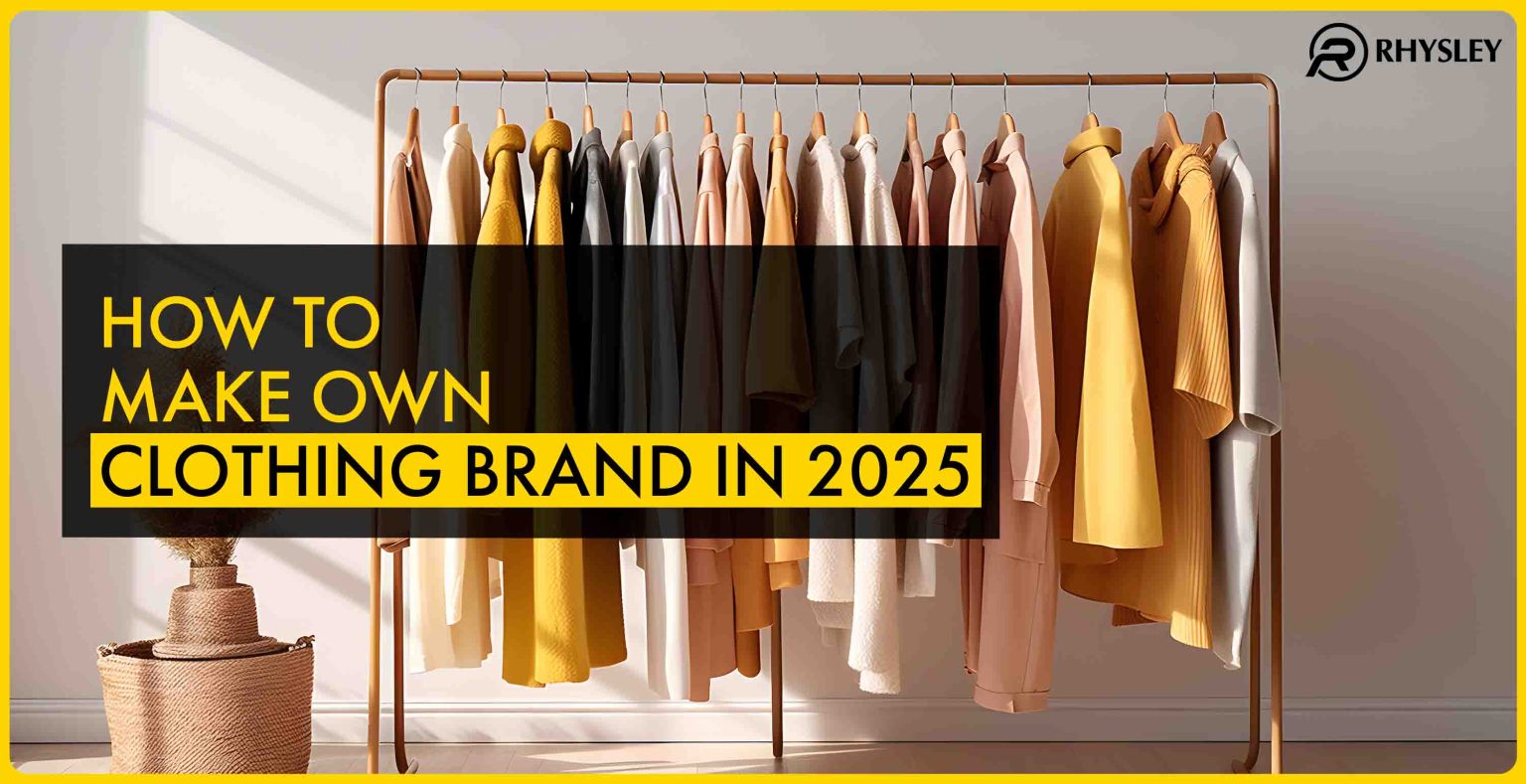 How to Start Your Own Clothing Brand 2025
